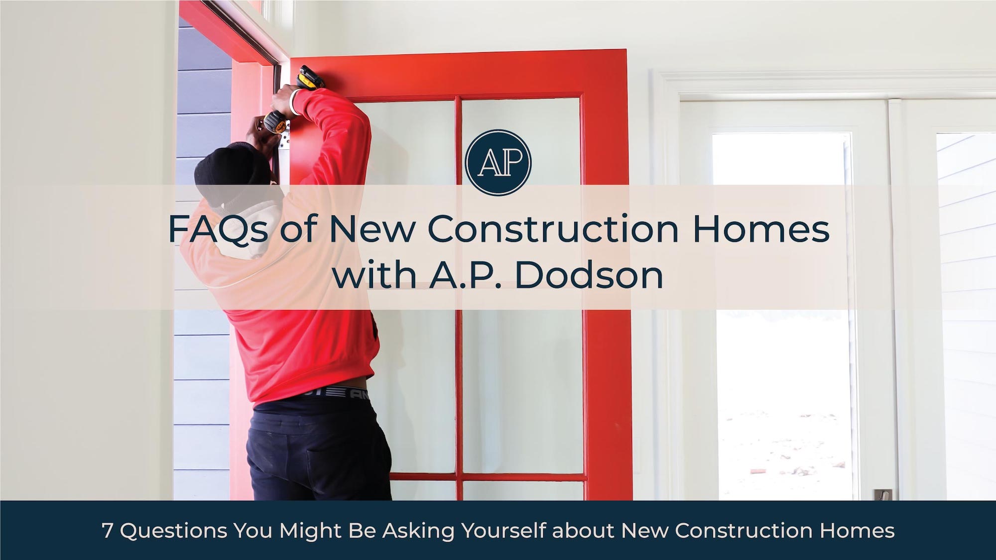 FAQs of New Construction Homes with AP Dodson - AP Dodson